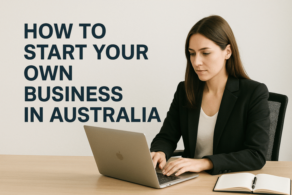 How to Start Your Own Business in Australia
